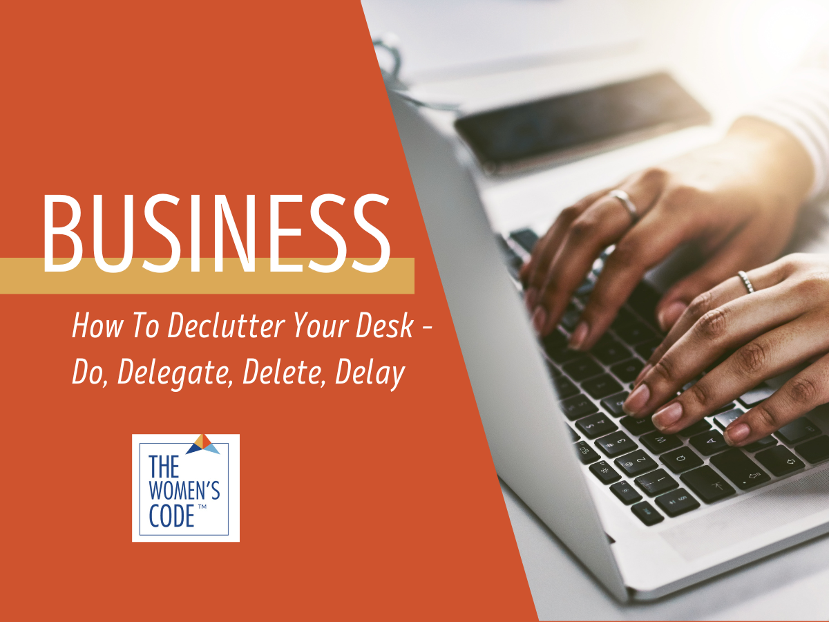 How To Declutter Your Desk – Do, Delegate, Delete, Delay | The Women's Code