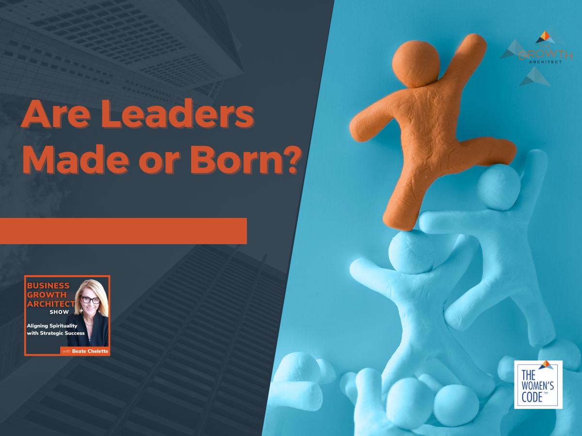 Are Leaders Made or Born? | The Women's Code